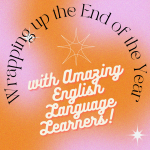 🌟 Wrapping up the End of the Year with ELLs! 🌟 - Fun to Teach