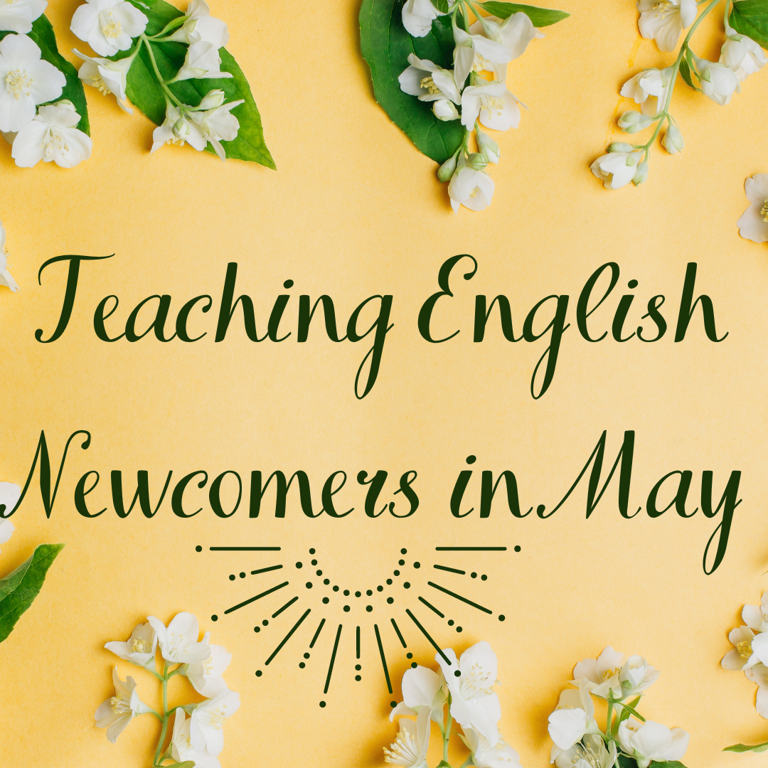 Teaching English Newcomers In May Fun To Teach