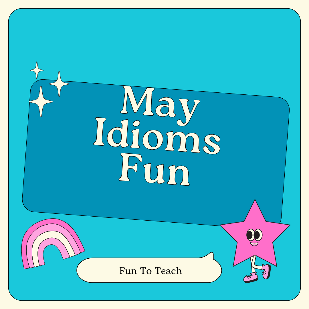 May Idioms Fun - Fun to Teach